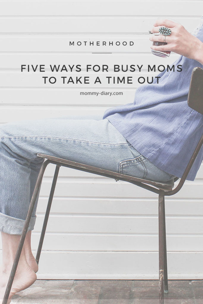 Five Ways For Busy Moms To Take A Time Out | Mommy Diary