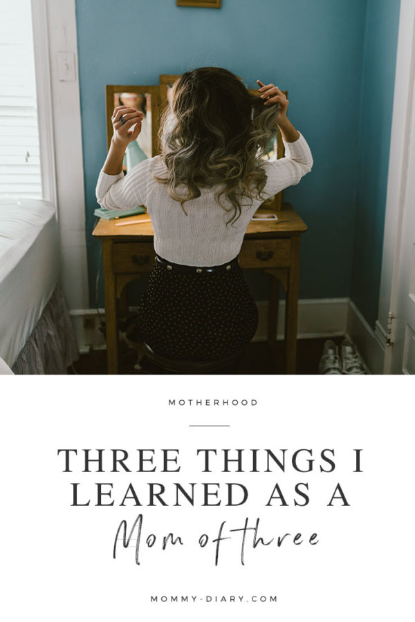 Three Things I Learned As A Mom Of Three | Mommy Diary