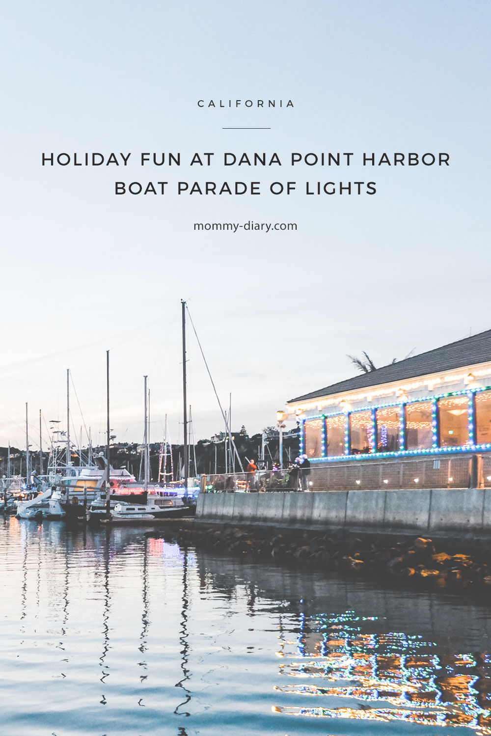 Holiday Fun At Dana Point Harbor Boat Parade Of Lights | Mommy Diary