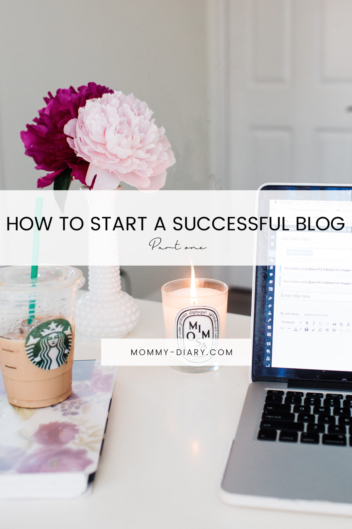 How To Start A Successful Blog: Part 1 | Mommy Diary