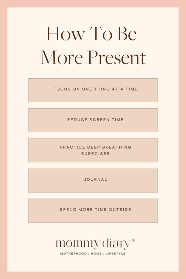 How To Be More Present and Live in the Moment | Mommy Diary
